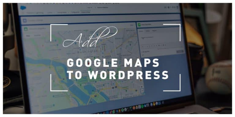 How to Quickly Add Google Maps to WordPress