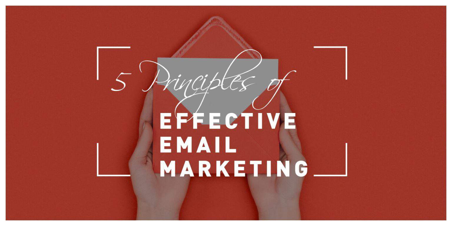 5 Principles of Effective Email Marketing: Know How to Send the Right ...