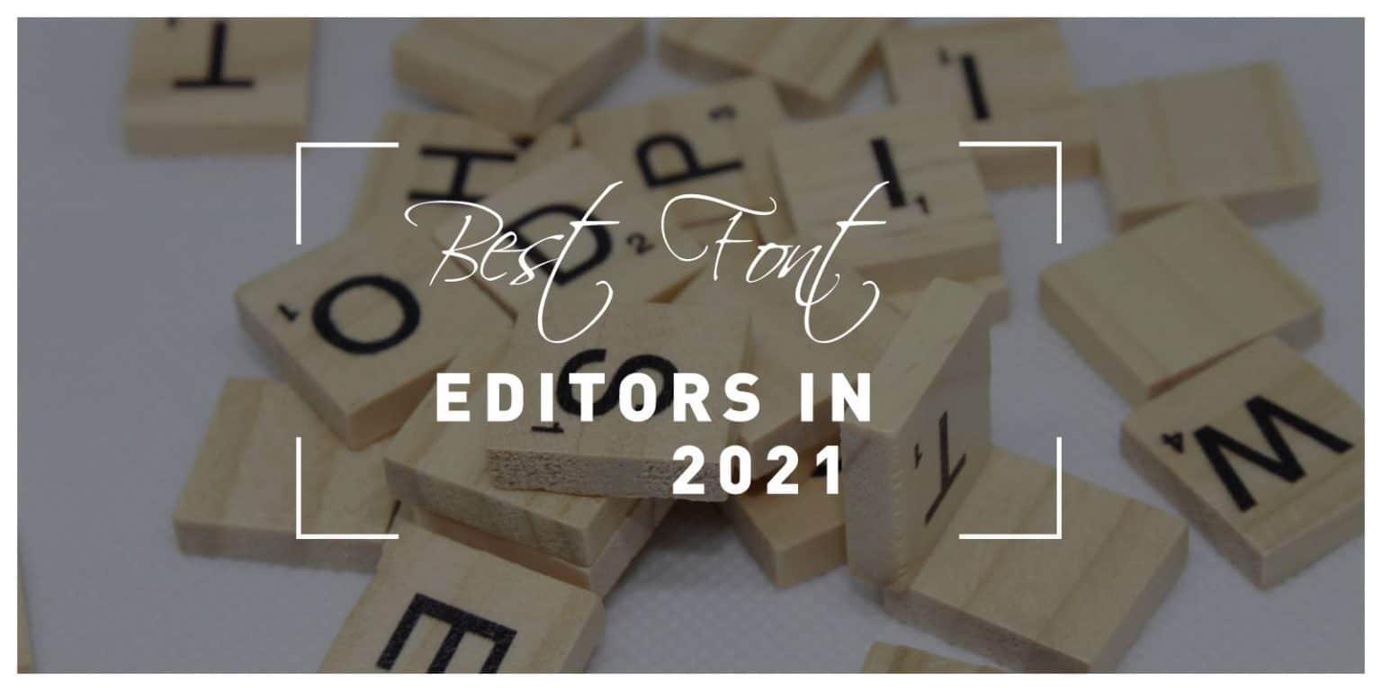Best Font Editors in 2021 to Create a Unique Font That Will Match Your ...