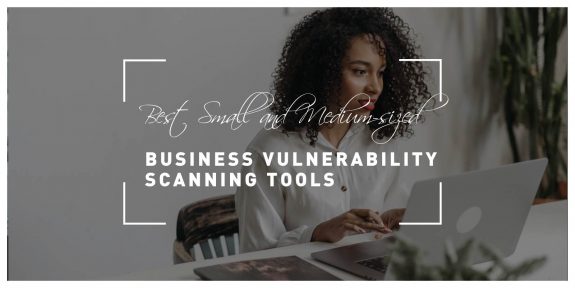 Best Small and Medium-sized Business (SMB) Vulnerability Scanning Tools