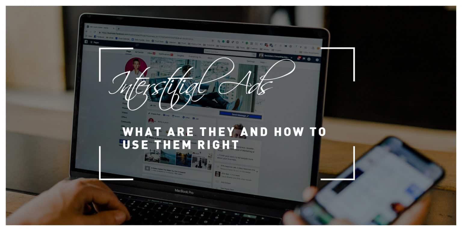 Interstitial Ads: What Are They and How to Use Them Right