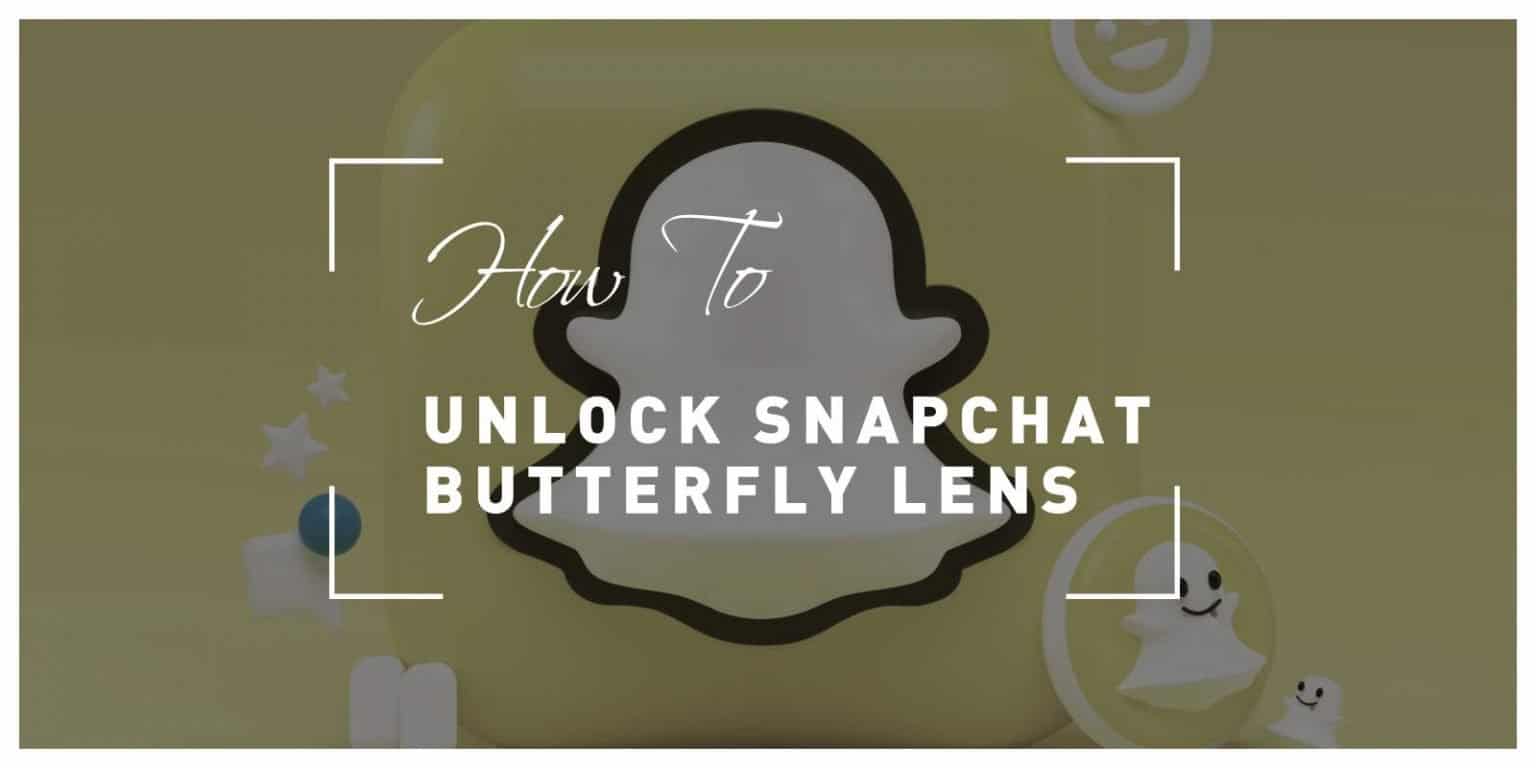 How to Unlock The Butterfly Lens on Snapchat
