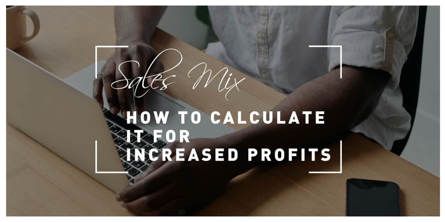 Sales Mix: How to Calculate It For Increased Profits