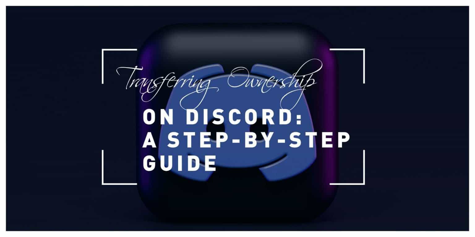 Transferring Ownership On Discord: A Step-by-step Guide