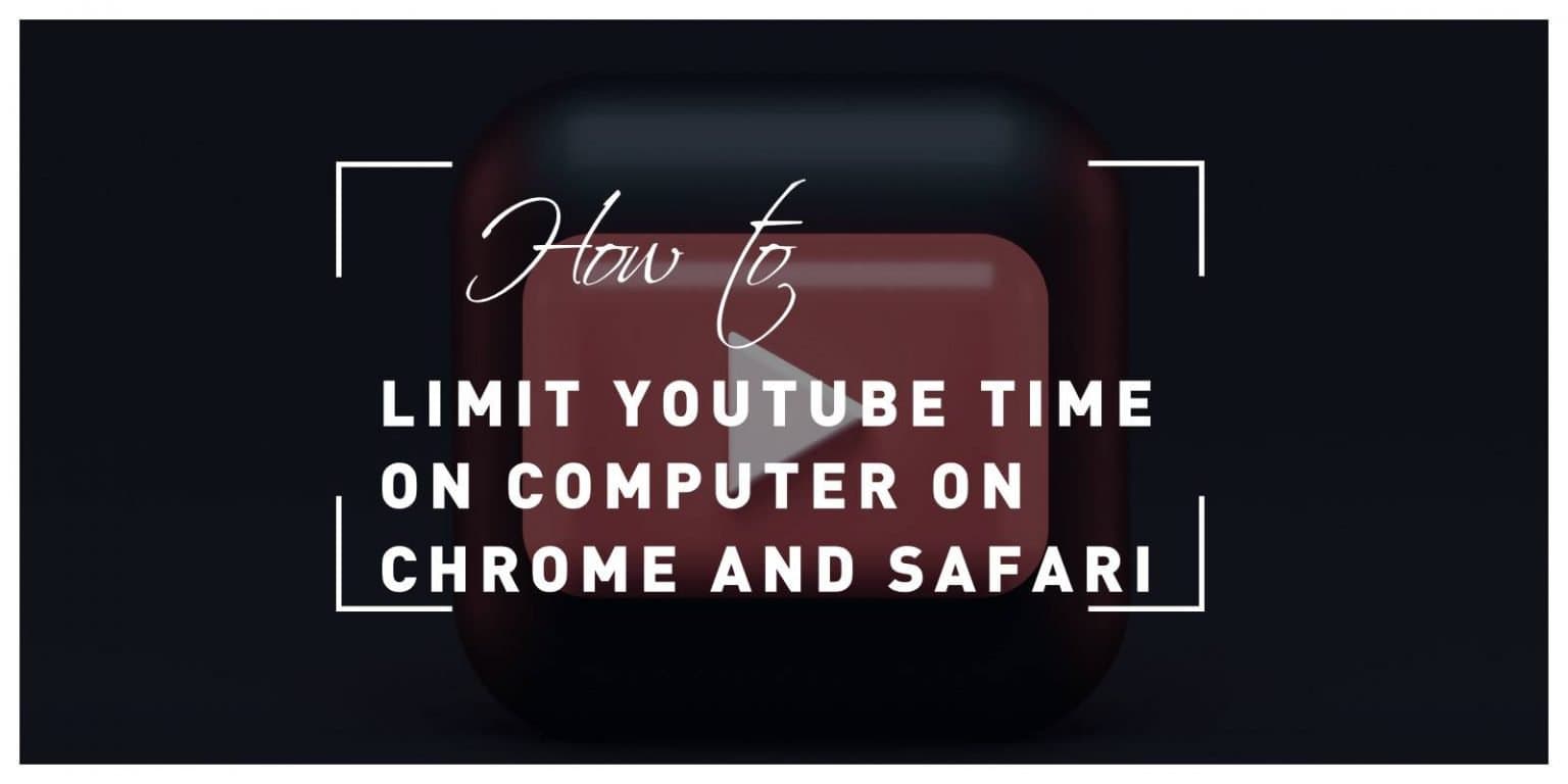 How to Limit YouTube Time on Computer on Chrome and Safari