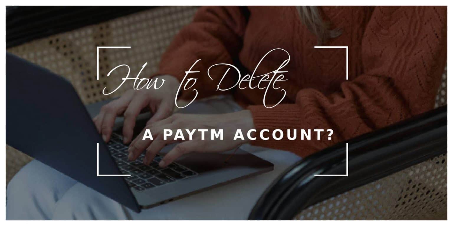 How to Delete a Paytm Account?