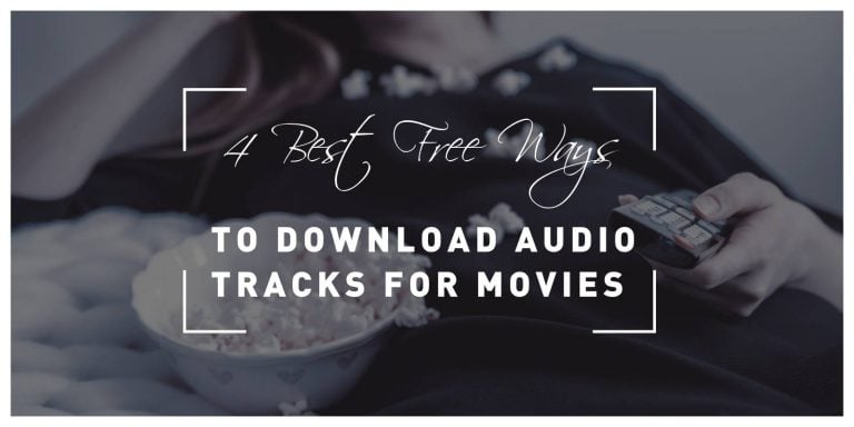 4 Best Free Ways to Download Audio Tracks for Movies