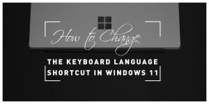 How to Change the Keyboard Language Shortcut in Windows 11