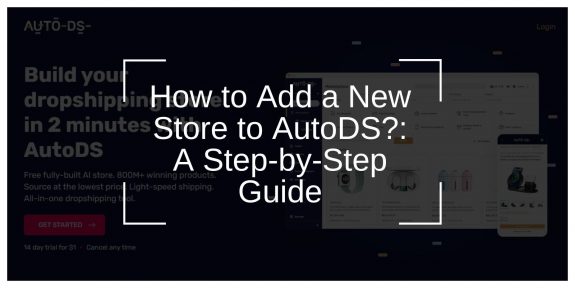 How to Add a New Store to AutoDS: A Step-by-Step Guide