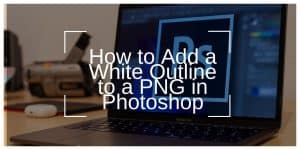 How to Add a White Outline to a PNG in Photoshop