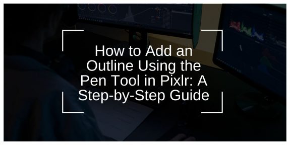 How to Add an Outline Using the Pen Tool in Pixlr?