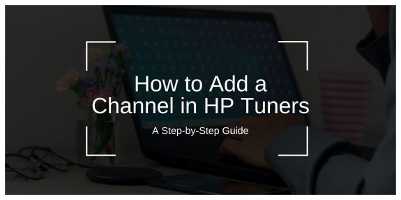 How to Add a Channel in HP Tuners: A Step-by-Step Guide