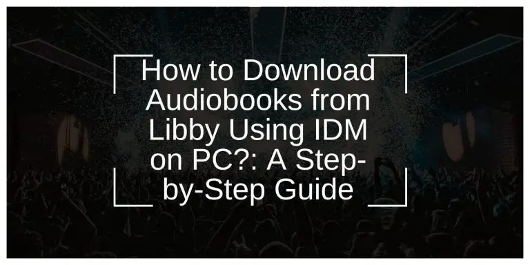 How to Download Audiobooks from Libby Using IDM on PC?