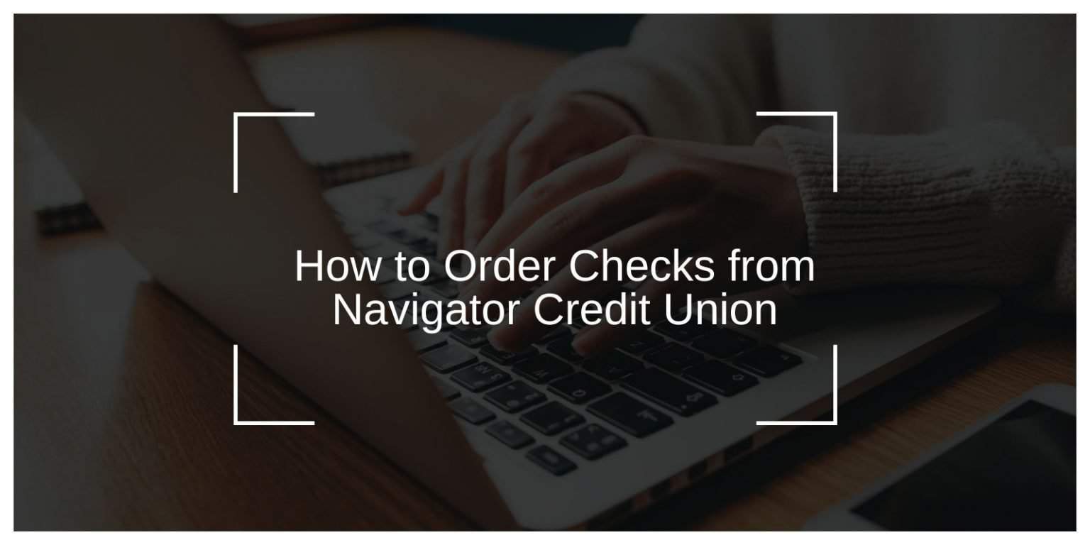 How to Order Checks from Navigator Credit Union