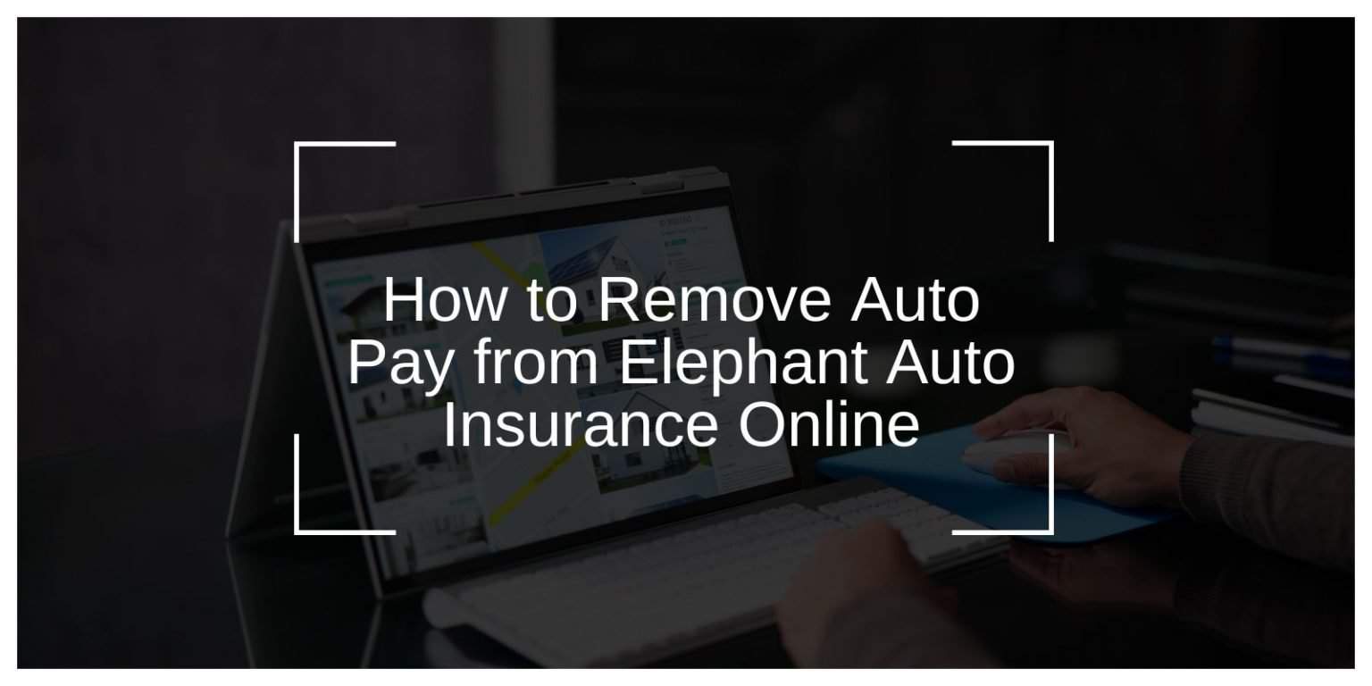How to Remove Auto Pay from Elephant Auto Insurance Online
