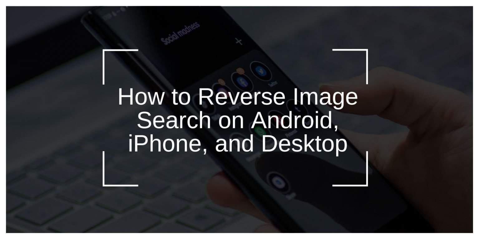 How to Reverse Image Search on Android, iPhone, and Desktop
