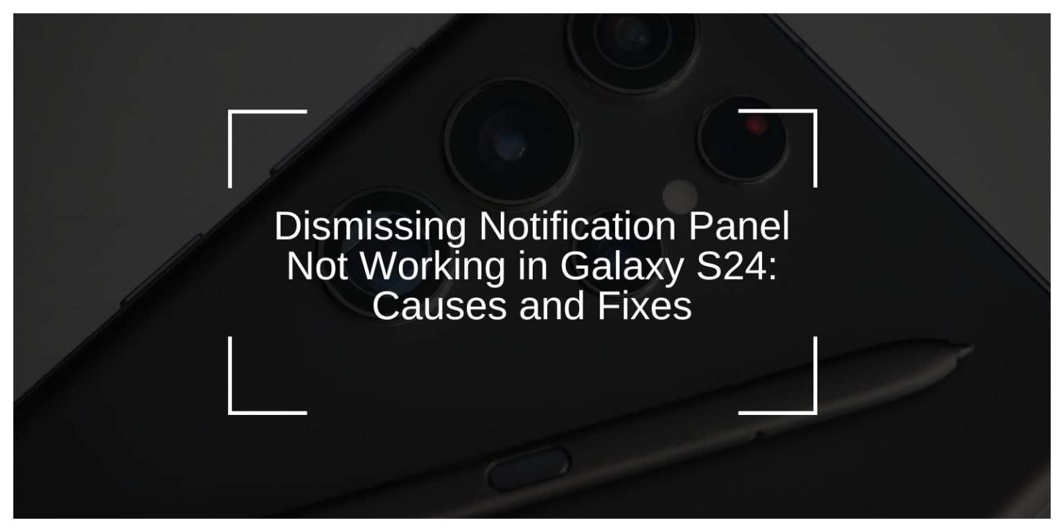 Fix Notification Panel Issues on Galaxy S24: Quick Solutions