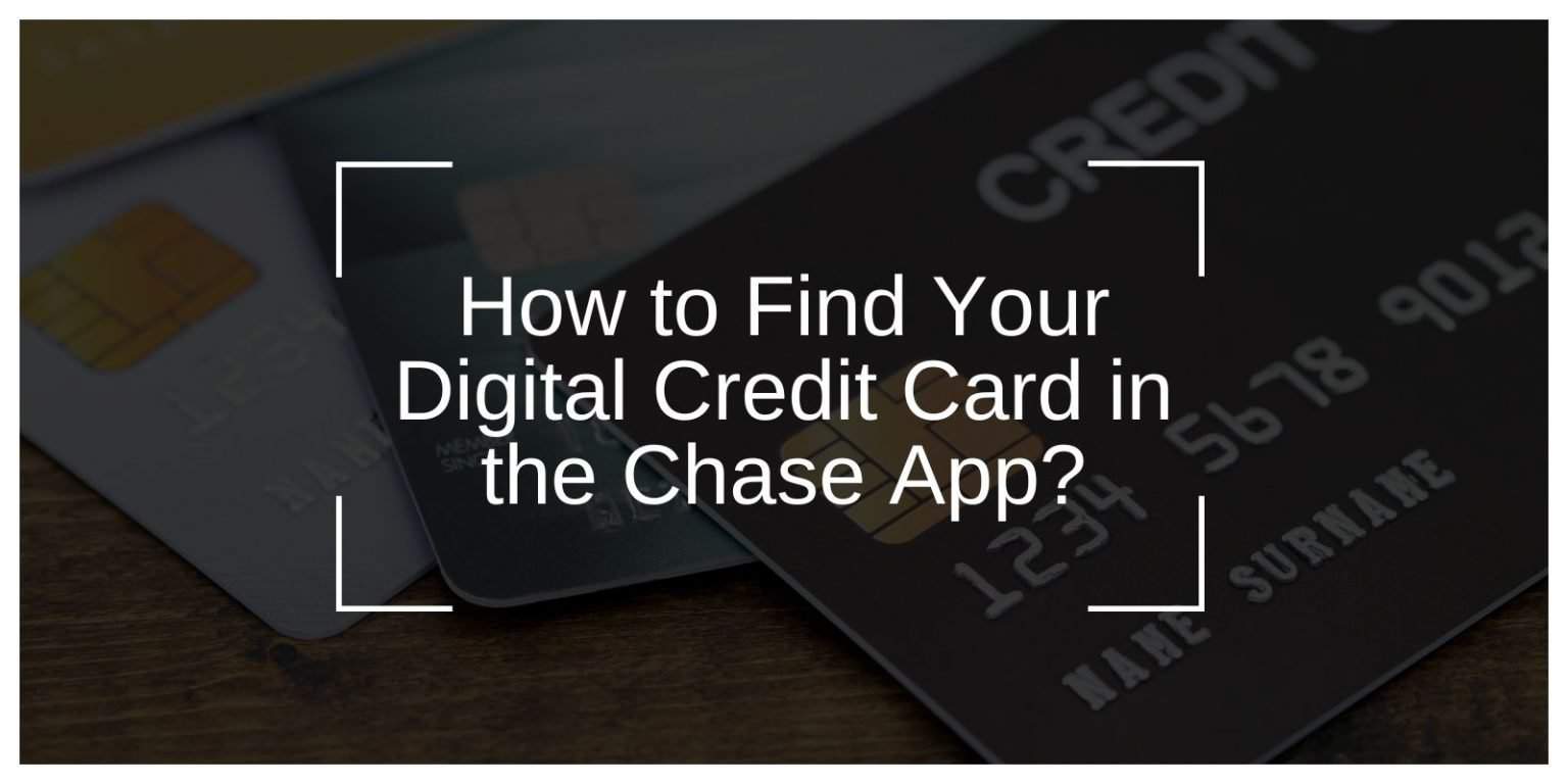 How to Find Your Digital Credit Card in the Chase App?