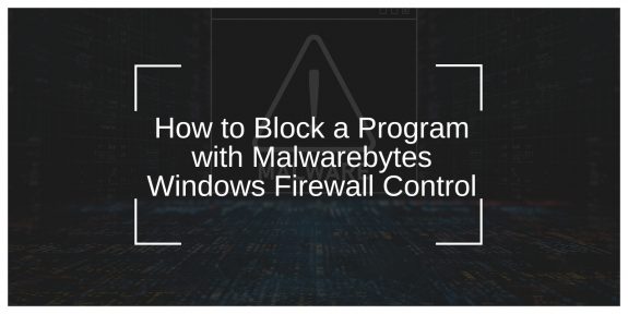 How to Block a Program with Malwarebytes Windows Firewall Control