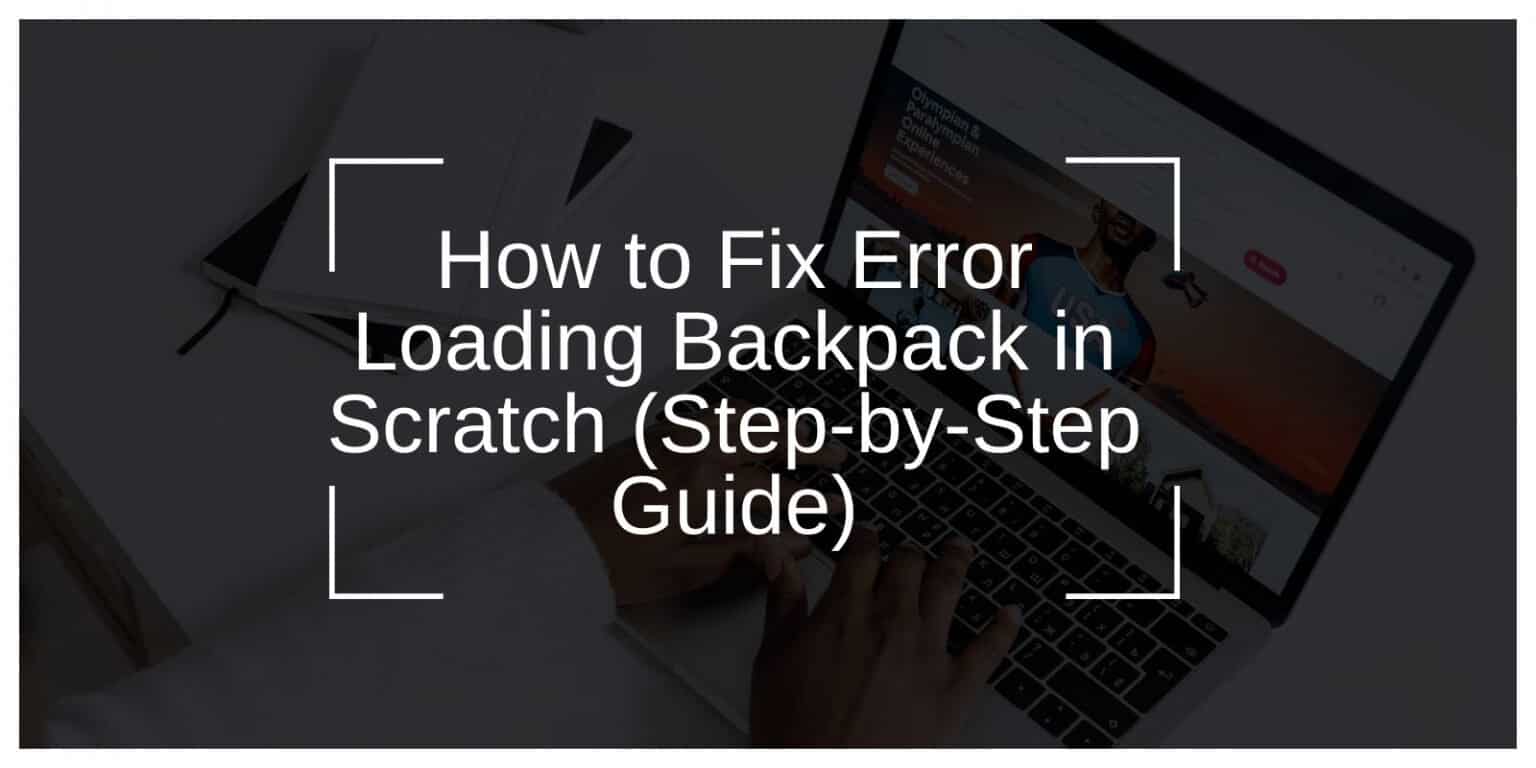 How to Fix Error Loading Backpack in Scratch?