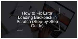 How to Fix Error Loading Backpack in Scratch?