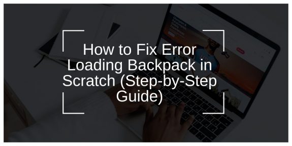 How to Fix Error Loading Backpack in Scratch?