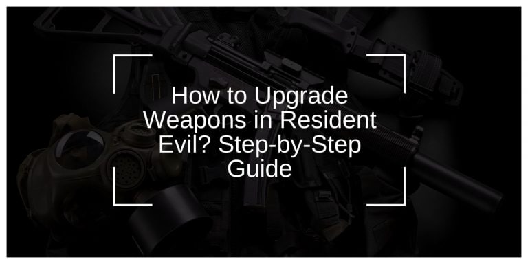 How to Upgrade Weapons in Resident Evil? Step-by-Step Guide