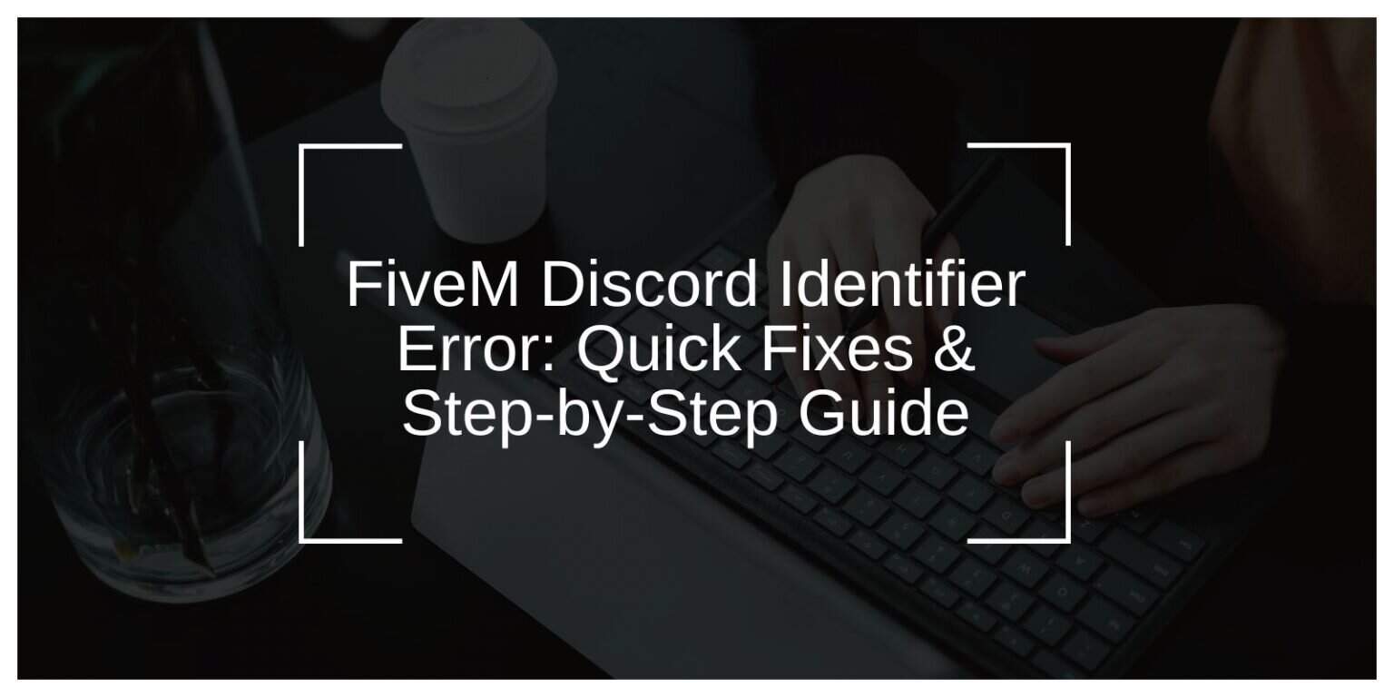 FiveM Discord Identifier Error: Quick Fixes & Step-by-Step Guide