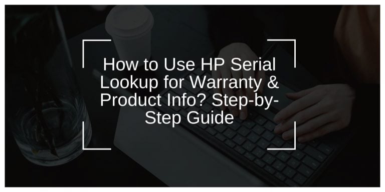 How to Use HP Serial Lookup for Warranty & Product Info?